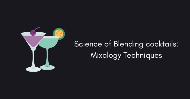 Science of Blending cocktails: Mixology Techniques - Wet Paint
