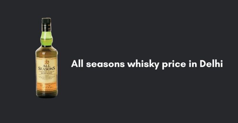 All seasons whisky price in Delhi 2024 - Wet Paint