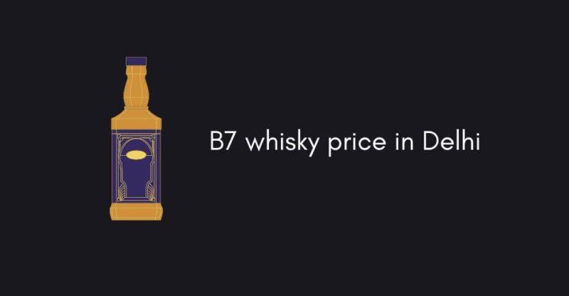 B7 whisky price in Delhi [Updated 2024] - Wet Paint